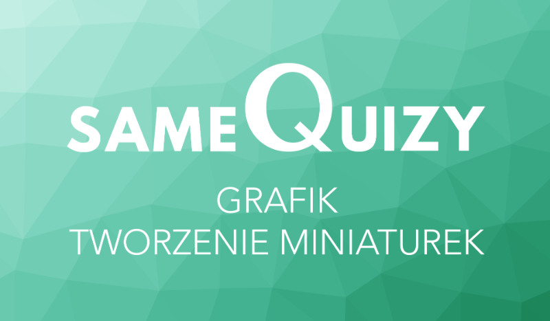 Grafik - twórca miniaturek - sameQuizy