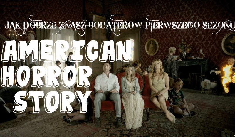 Czy rozpoznasz postacie z serialu "American Horror Story-Murder House ...