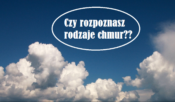 Czy rozpoznasz rodzaje chmur?? | sameQuizy