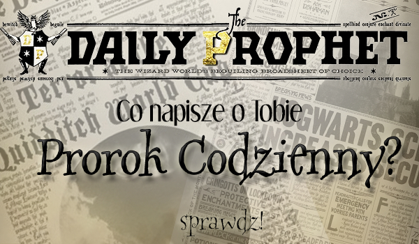 Co napisze o Tobie "Prorok Codzienny"? | sameQuizy