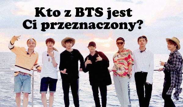 Kto z BTS jest Ci przeznaczony? | sameQuizy