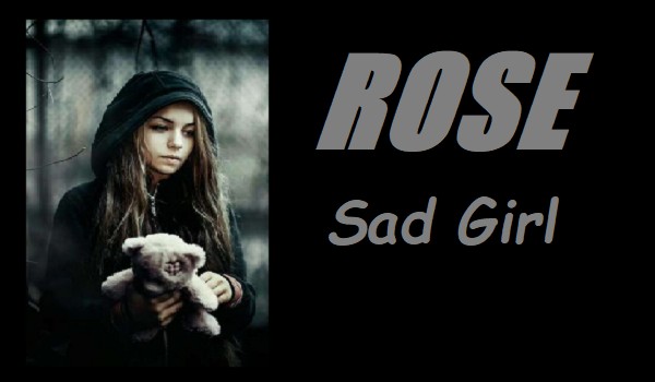 Rose ~ Sad Girl | sameQuizy