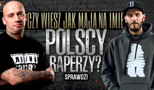 czy wiesz jak maja na imie polscy raperzy | sameQuizy