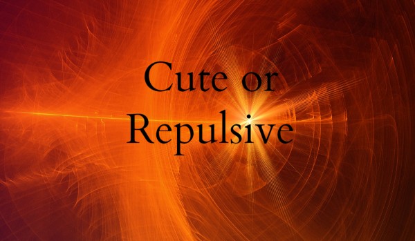 CUTE or REPULSIVE | sameQuizy
