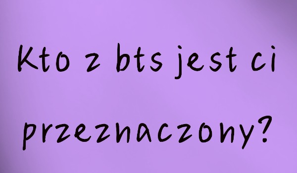 Kto z bts jest ci przeznaczony? | sameQuizy