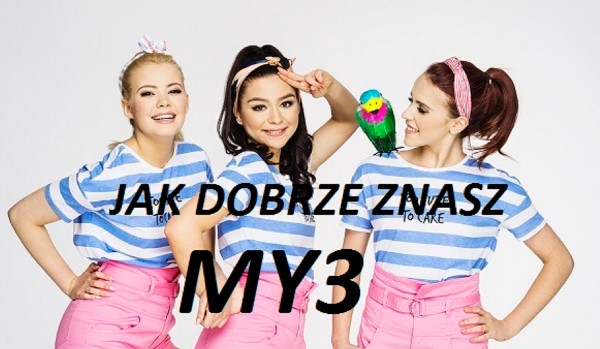 jak dobrze znasz MY3 | sameQuizy