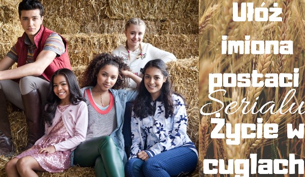 Ułóż imiona postaci serialu ,,Życia w Cuglach" | sameQuizy