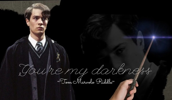 You're my darkness - Tom Marvolo Riddle 10 | sameQuizy