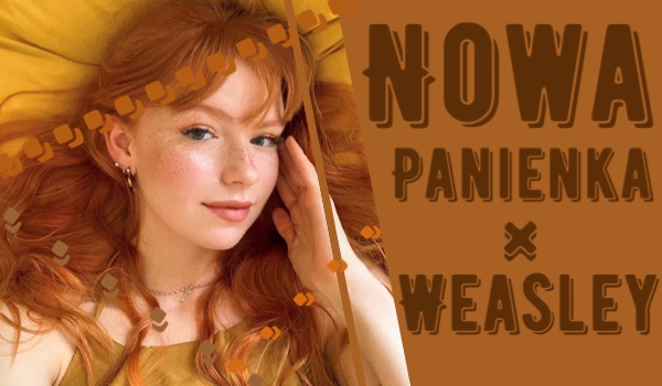 Nowa panienka Weasley × prolog | sameQuizy