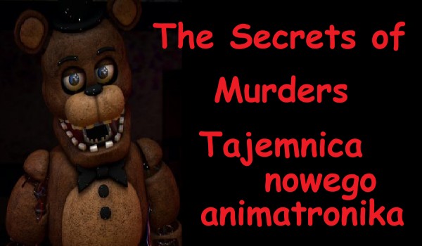 The Secret of Murders-Tajemnica nowego animatronika | sameQuizy