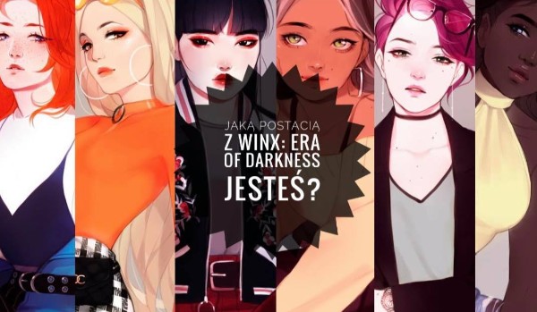Jaką postacią z WINX Era of Darkness jesteś? PART 1 | sameQuizy