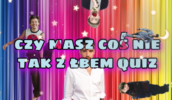czy masz coś nie tak z łbem quiz | sameQuizy