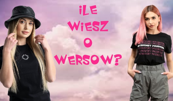 Jak Dużo Wiesz o Wersow? | sameQuizy