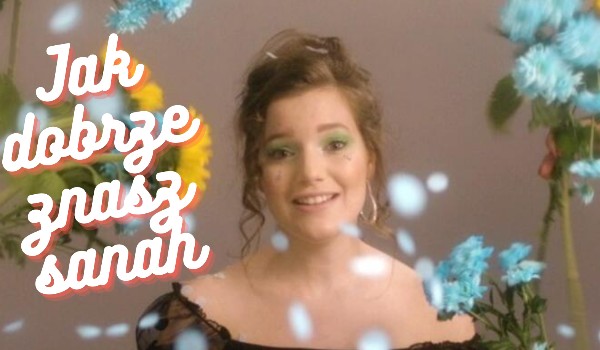 jak dobrze znasz sanah ? | sameQuizy