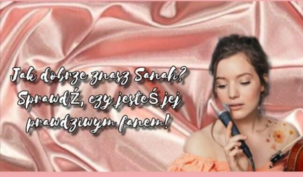 Jak dobrze znasz Sanah? Sprawdź, czy jesteś jej prawdziwym fanem! | sameQuizy