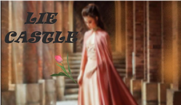 ,,Lie Castle" - Opowiadanie - Część 1 | sameQuizy