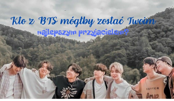 Kto z BTS mógłby zostać Twoim najlepszym przyjacielem? Sprawdź to! | sameQuizy