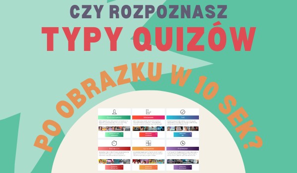 Czy rozpoznasz typy quizów na sameQuizy po obrazku w 10 sekund? | sameQuizy