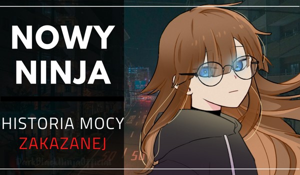 Nowy Ninja | Historia Mocy Zakazanej | 01 | sameQuizy