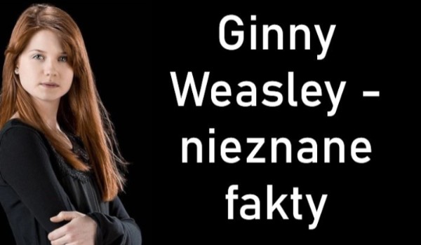 Czy znasz te nieznane fakty o Ginny Weasley? Głosowanie | sameQuizy