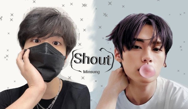 Shout | 15 | Minsung | sameQuizy
