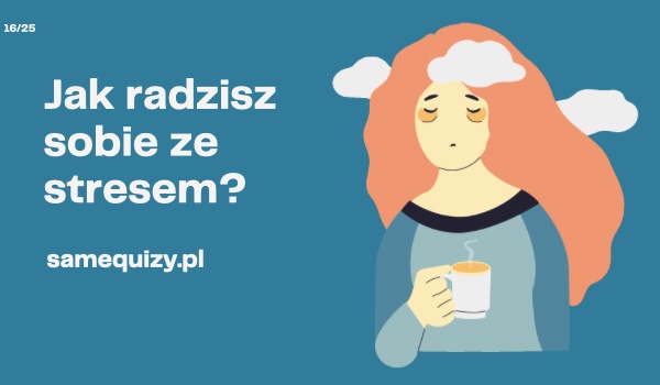 Jak radzisz sobie ze stresem? | sameQuizy