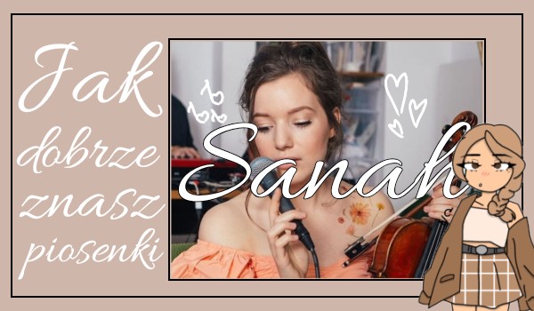 Jak dobrze znasz piosenki Sanah? | sameQuizy