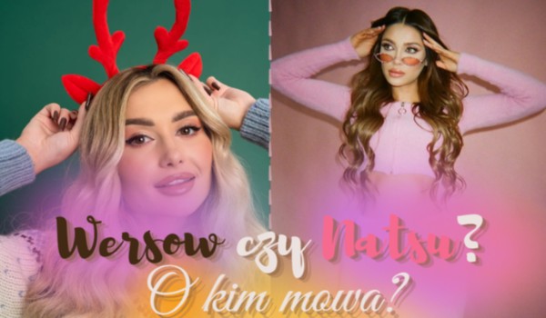 Wersow czy Natsu? – O kim mowa? | sameQuizy