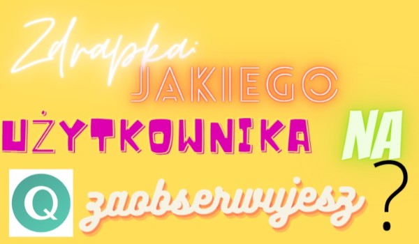 Jakiego użytkownika na SameQuizy powinieneś zaobserwować? | sameQuizy