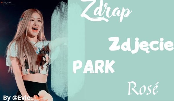Zdrap zdjęcie Park Rosè! | sameQuizy