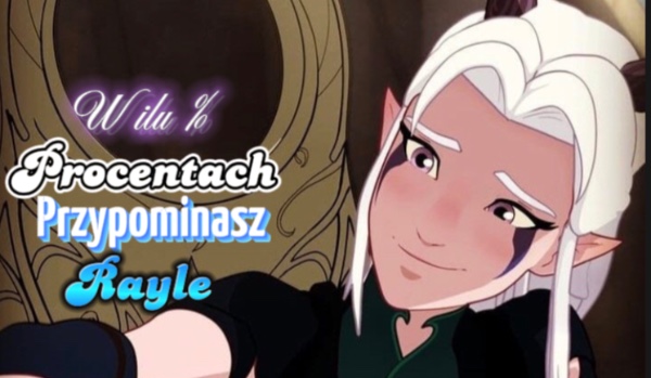 W ilu procentach przypominasz Rayle | sameQuizy