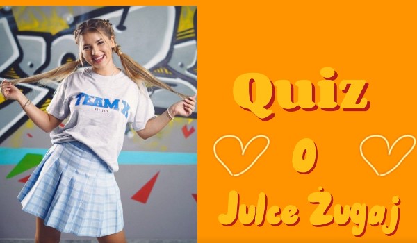 Quiz o Julce Żugaj | sameQuizy
