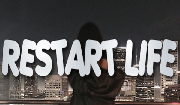 Restart Life ~ Przedstawienie Postaci | sameQuizy