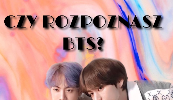 czy rozpoznasz bts? | sameQuizy