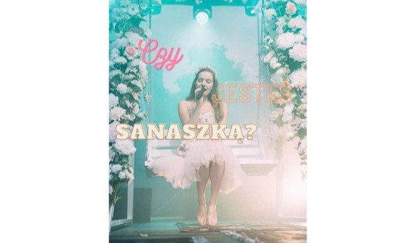 Jak dobrze znasz Sanah? | sameQuizy