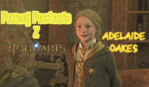 Poznaj Postacie Z Hogwart Legacy:Adelaide Oakes | sameQuizy