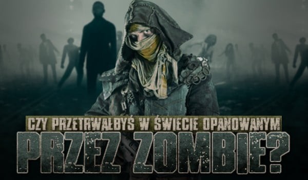Co byś zrobił w apokalipsie zombie | sameQuizy