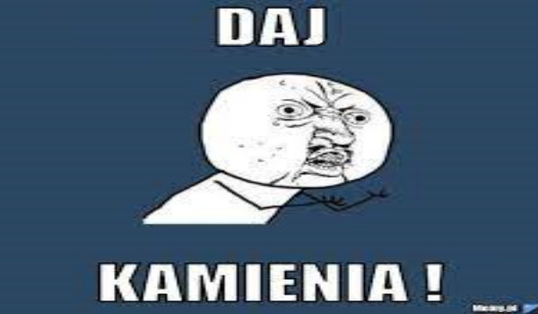 DAJ KAMIENIA! | sameQuizy