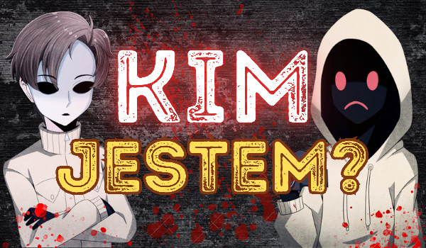 Creepypasta, rymowanki: Kim jestem? III | sameQuizy