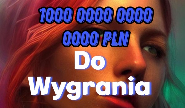 1000 0000 0000 0000 PLN Do wygrania | sameQuizy