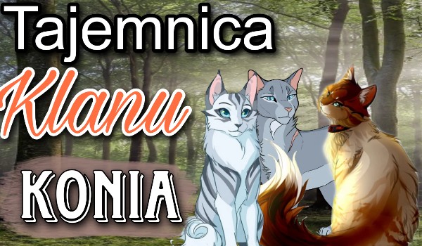 •Tajemnica Klanu Konia• |prolog| sameQuizy