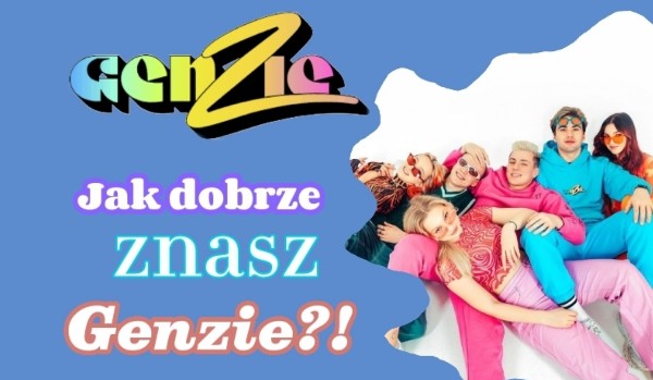 Jak dobrze znasz Genzie? | sameQuizy