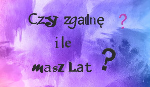 Czy zgadnę ile masz lat? | sameQuizy