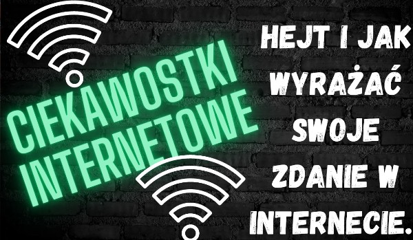 Ciekawostki Internetowe - Hejt i jak wyrażać swoje zdanie w Internecie ...