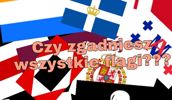 Czy rozpoznasz stare flagi? | sameQuizy