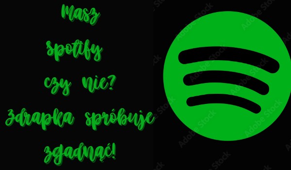 Masz Spotify czy nie? Zdrapka to zagadnie! | sameQuizy
