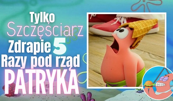 Tylko szczęściarz zdrapie 5 razy pod rząd Patryka Rozgwiazda | sameQuizy