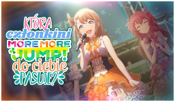 Która członkini MORE MORE JUMP! do ciebie pasuje? | sameQuizy