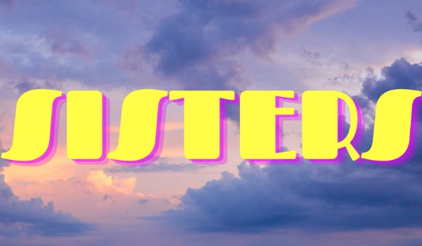 Sisters - PROLOG | sameQuizy