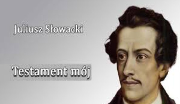 ~ Polskie Wiersze ~ Część 3; ,,Testament mój” Juliusz Słowacki | sameQuizy